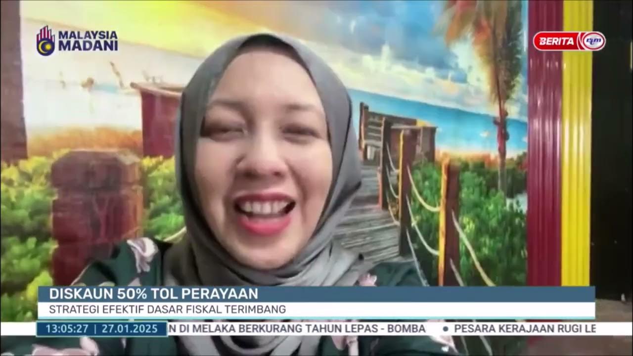27 JANUARI 2025 BERITA TGH HARI – DISKAUN 50% TOL PERAYAAN: STRATEGI EFEKTIF DASAR FISKAL ...