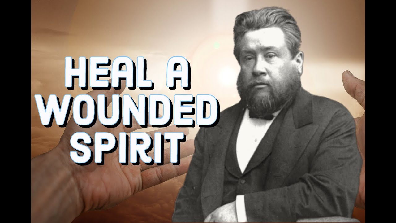 Cause and Cure of a Wounded Spirit 2 - Charles Spurgeon Sermon (C.H ...