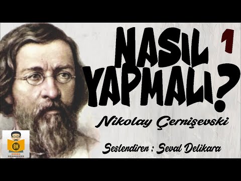 Nasıl Yapmalı? - Nikolay Çernişevski (Sesli Kitap 1.Parça) (Seval Delikara)