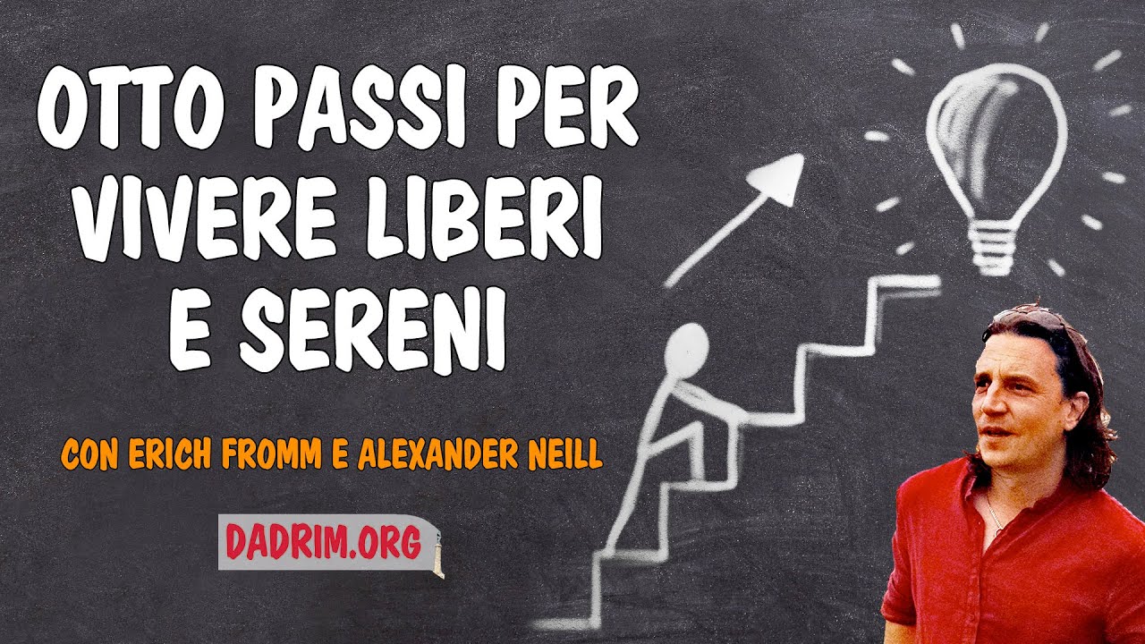 Otto passi per vivere liberi e sereni con Erich Fromm e Alexander Neill ...