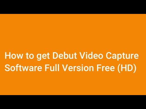 How to get Debut Video Capture Software Full Version Free (HD) - YouTube