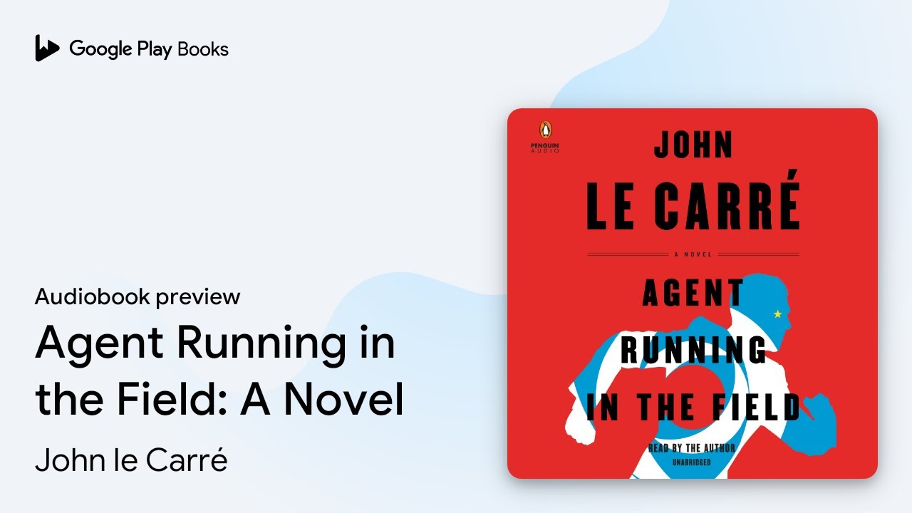 Agent Running in the Field: A Novel by John le Carré · Audiobook ...