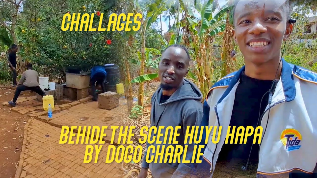 Dogo Charlie HUYU HAPA BEHIND The Scene The challenges We face while ...