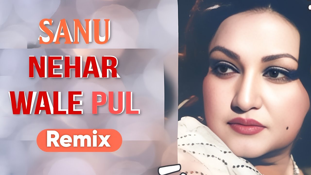 Sanu Nehar Wale Pul (Remix) Noor Jehan x Rhymixor - YouTube