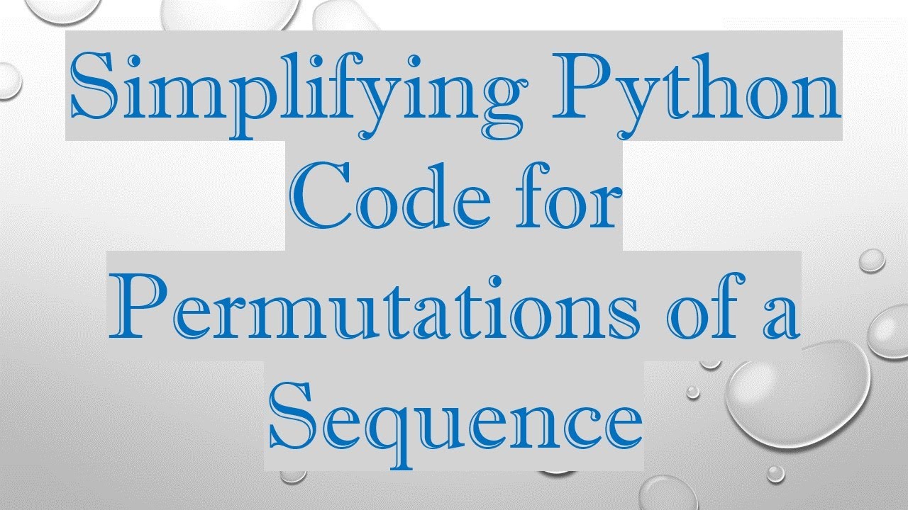 Simplifying Python Code For Permutations Of A Sequence Youtube