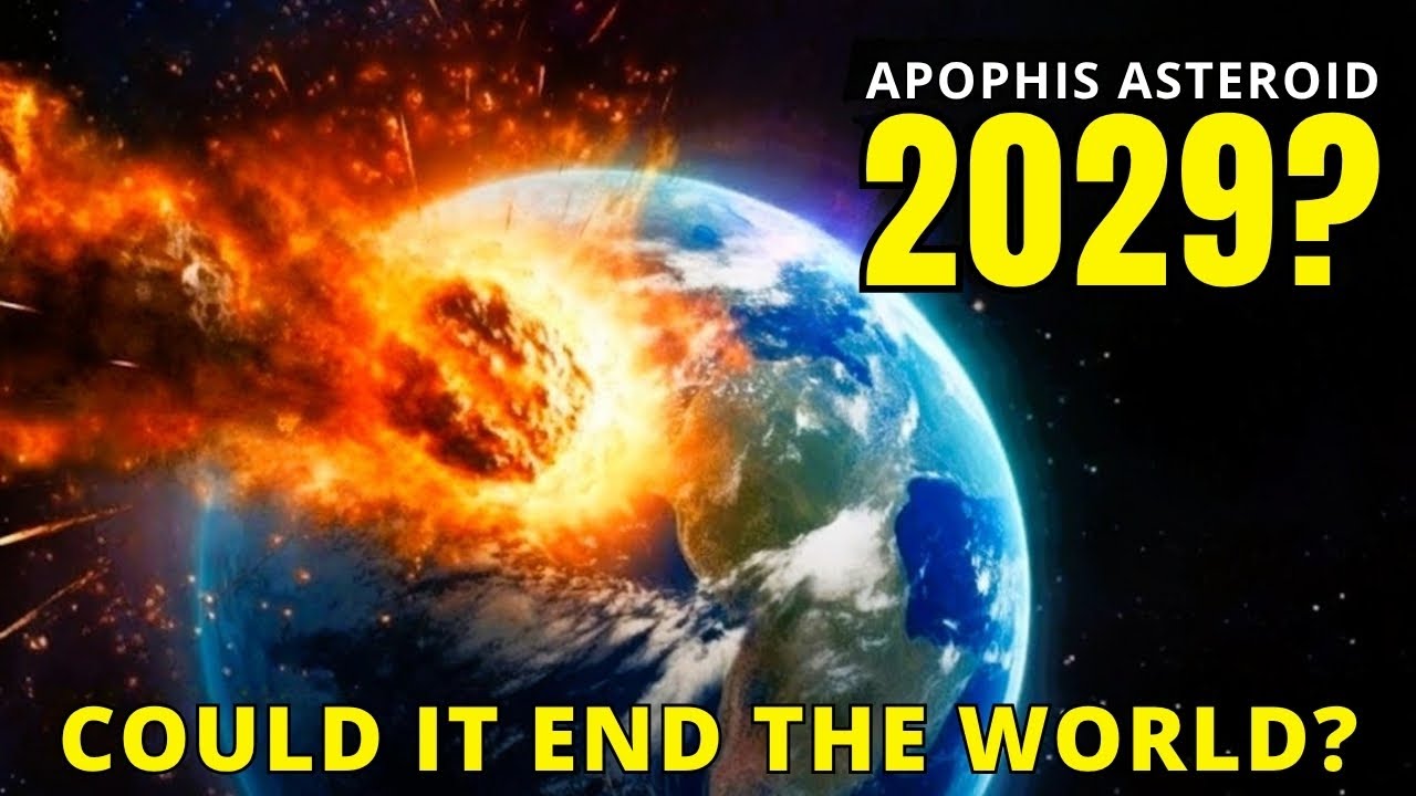 Apophis Might Hit Earth And Here's What Would Happen | 2029 End of the ...