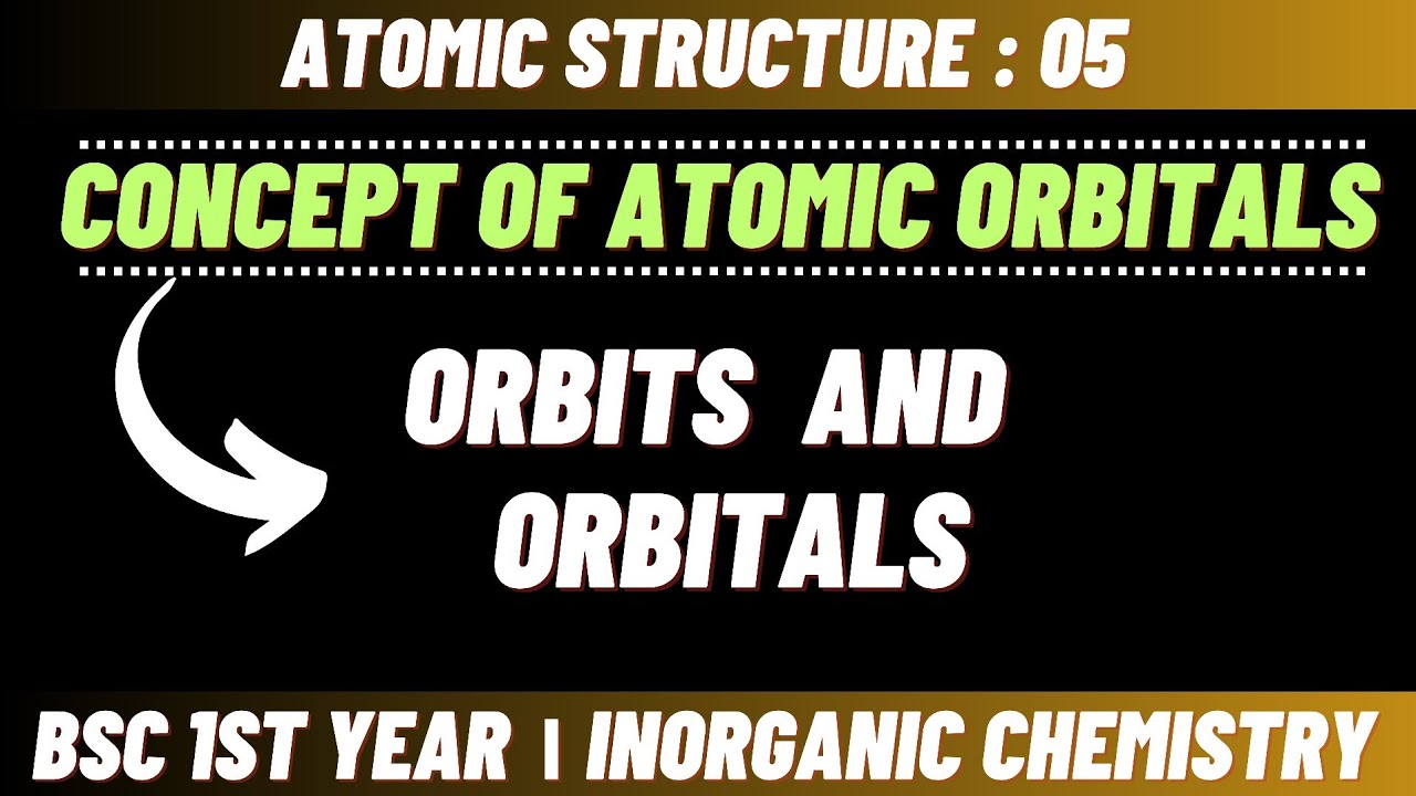 Concept of atomic orbitals | Orbit vs Orbitals | Atomic structure - Bsc ...
