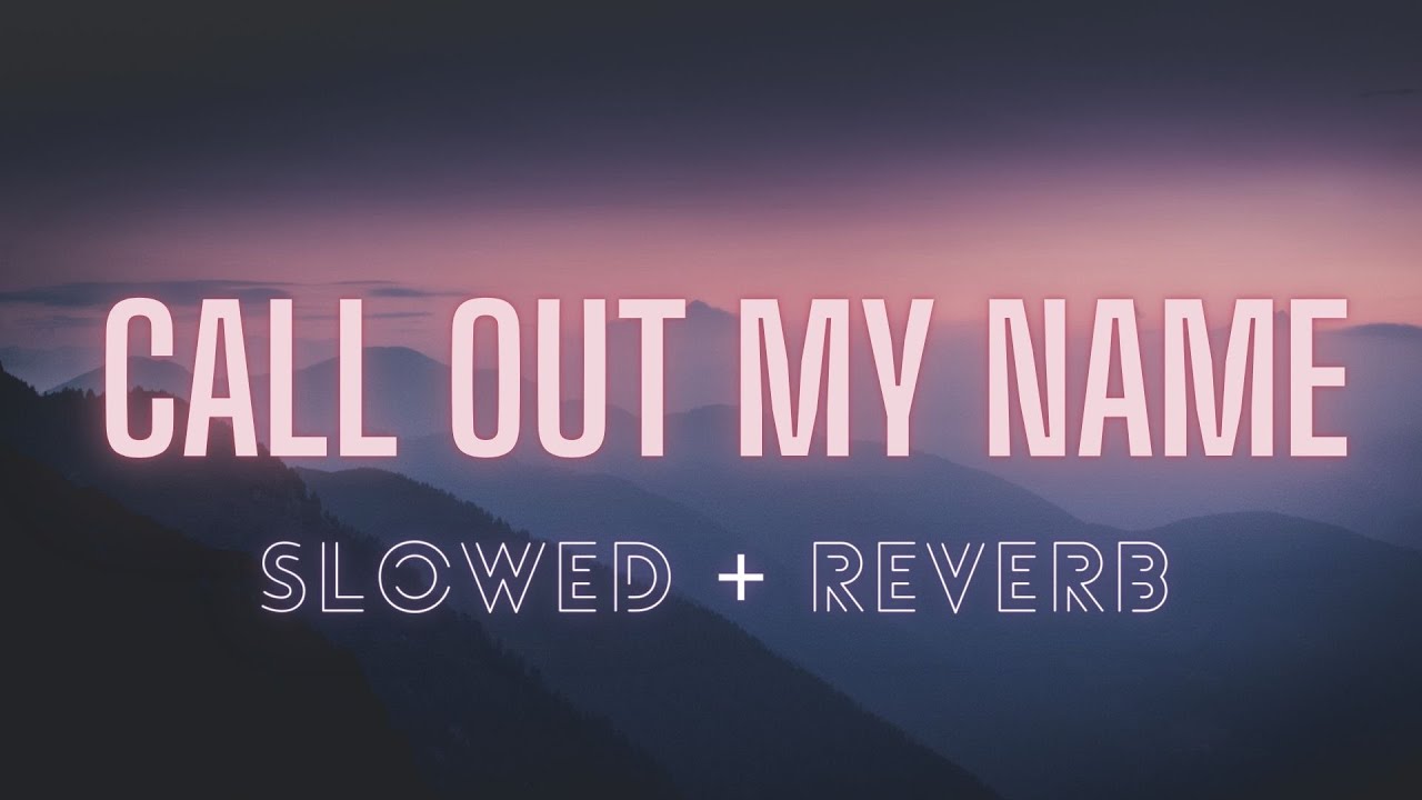 Call Out My Name | Lofi | The Weekend | Slow + Reverb | Lofi chill ...
