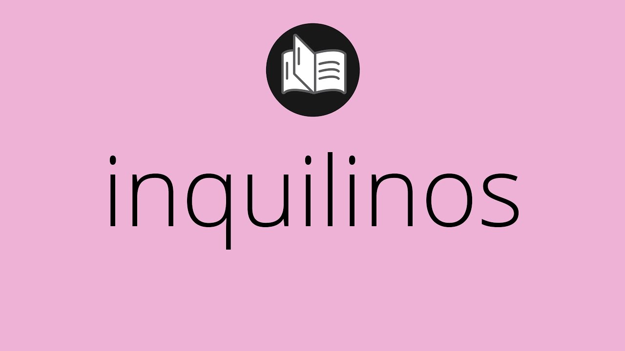 Que significa INQUILINOS • inquilinos SIGNIFICADO • inquilinos ...
