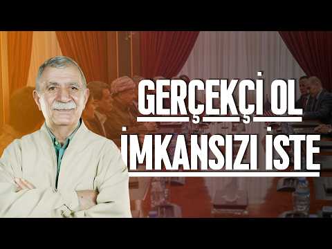 GERÇEKÇİ OL İMKANSIZI İSTE