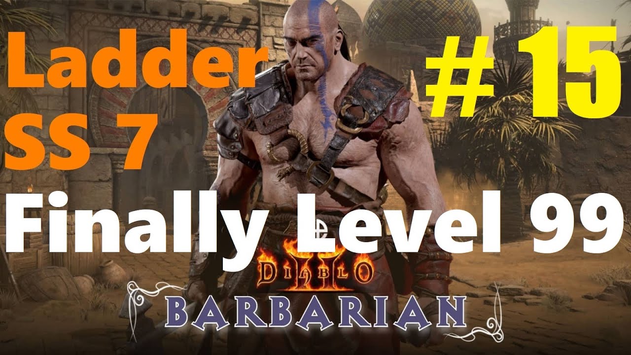 D2R | BARBARIAN LADDER SS 7 | FINALLY LEVEL 99 | PART 15 - YouTube