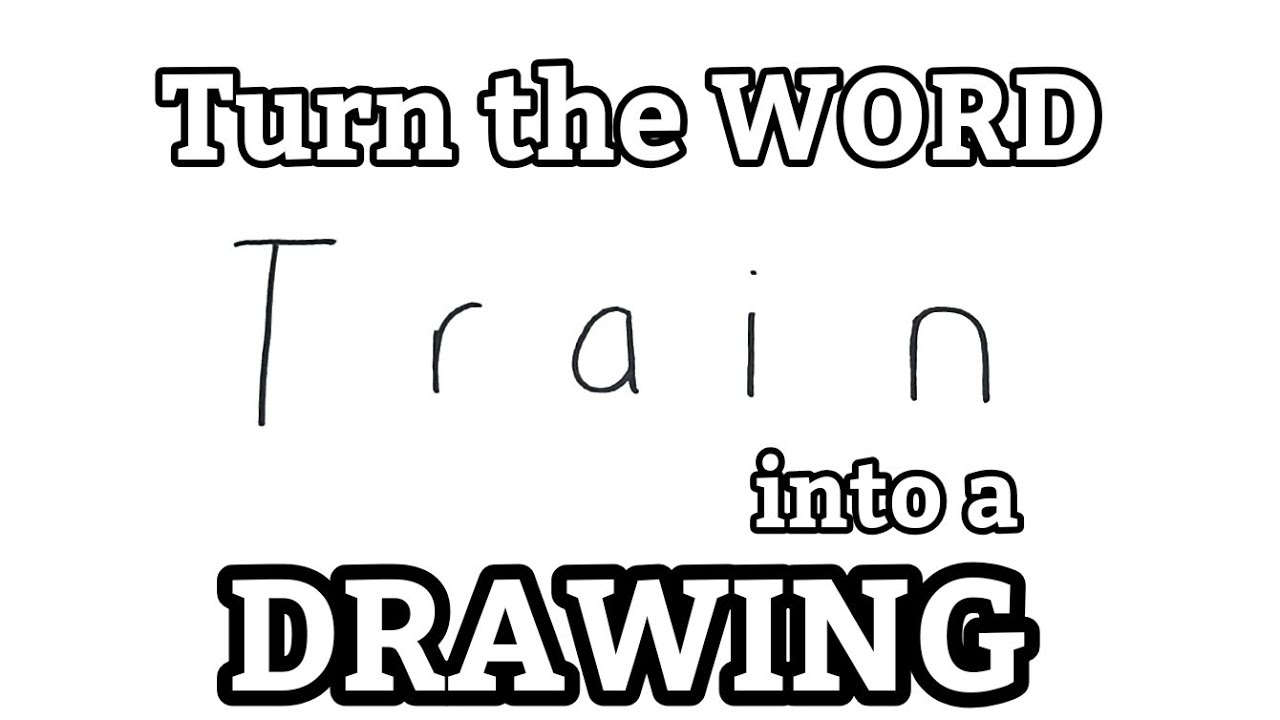 Turn the word TRAIN into a Drawing - YouTube