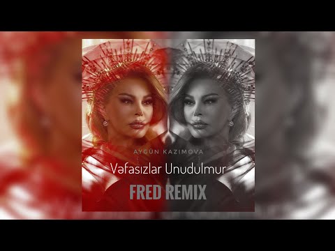 Aygün Kazımova - Vəfasızlar Unudulmur (FRED remix)