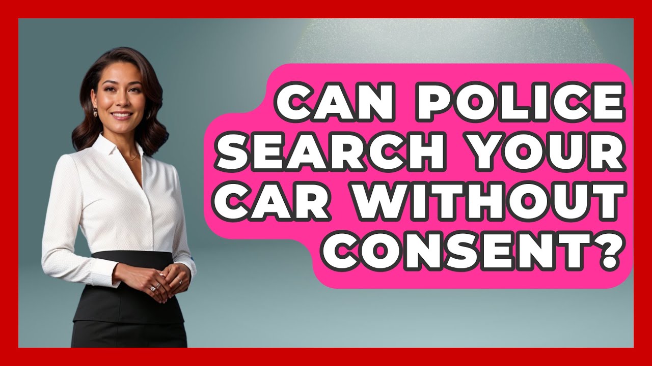 Can Police Search Your Car Without Consent? - Car Performance Pros ...