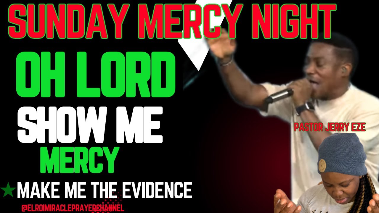 SUNDAY MERCY NIGHT - OH LORD SHOW ME MERCY, MAKE ME THE EVIDENCE ...