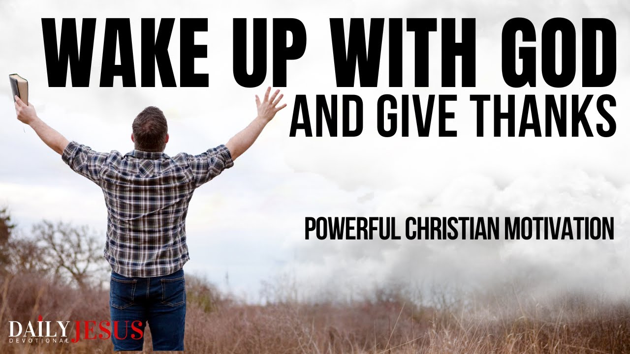 WAKE UP AND START YOUR DAY WITH GOD (Christian Motivation & Morning ...