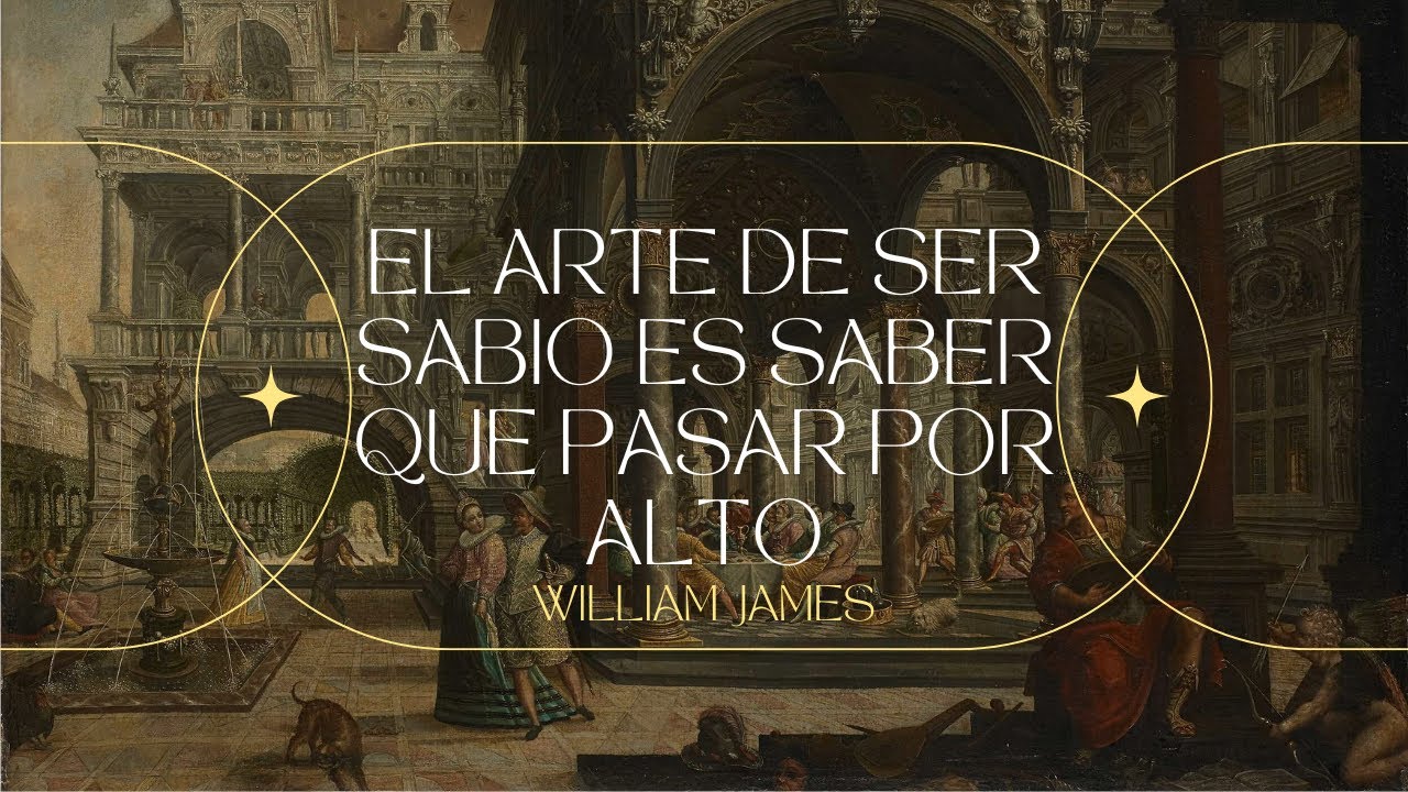 WILLIAM JAMES | "EL ARTE DE SER SABIO ES SABER QUE PASAR POR ALTO ...