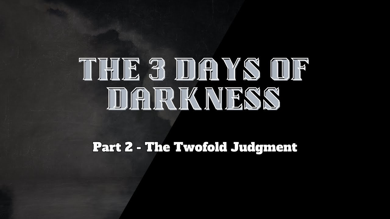 THE 3 DAYS OF DARKNESS - Part 2 The Twofold Judgment - YouTube