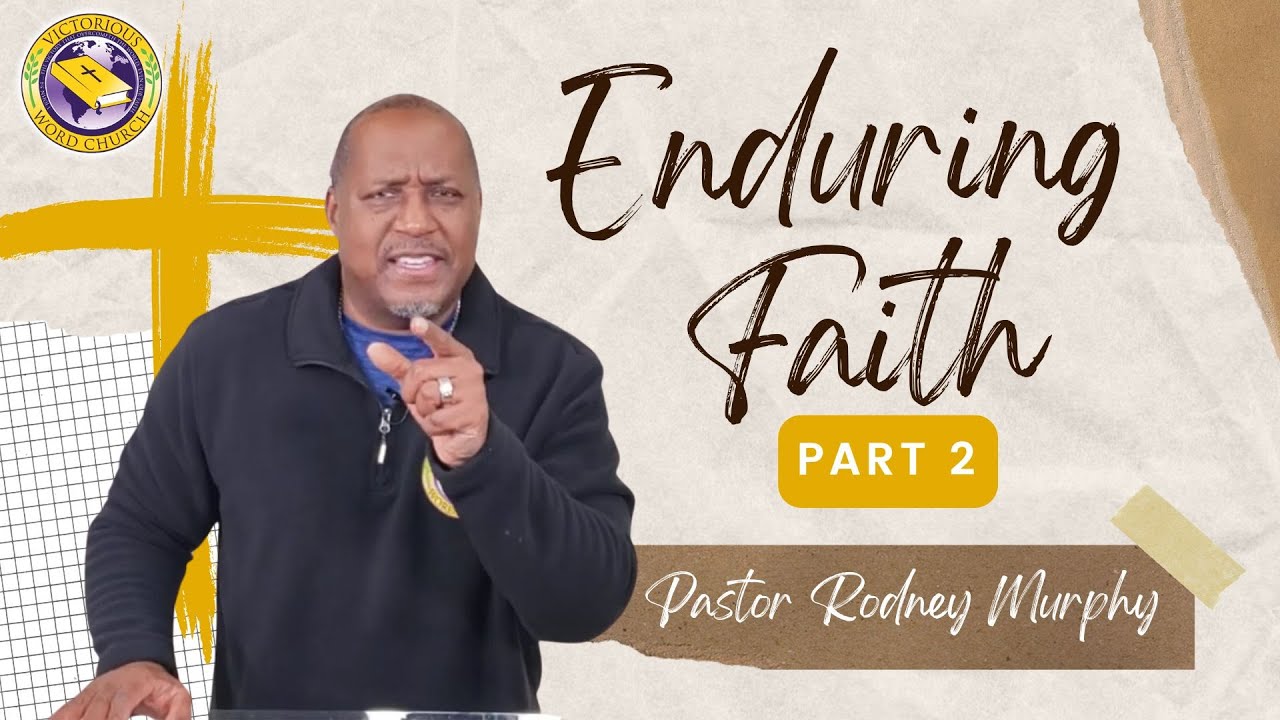 Enduring Faith - Part 2 | Pastor Rodney Murphy | Victorious Word Church ...