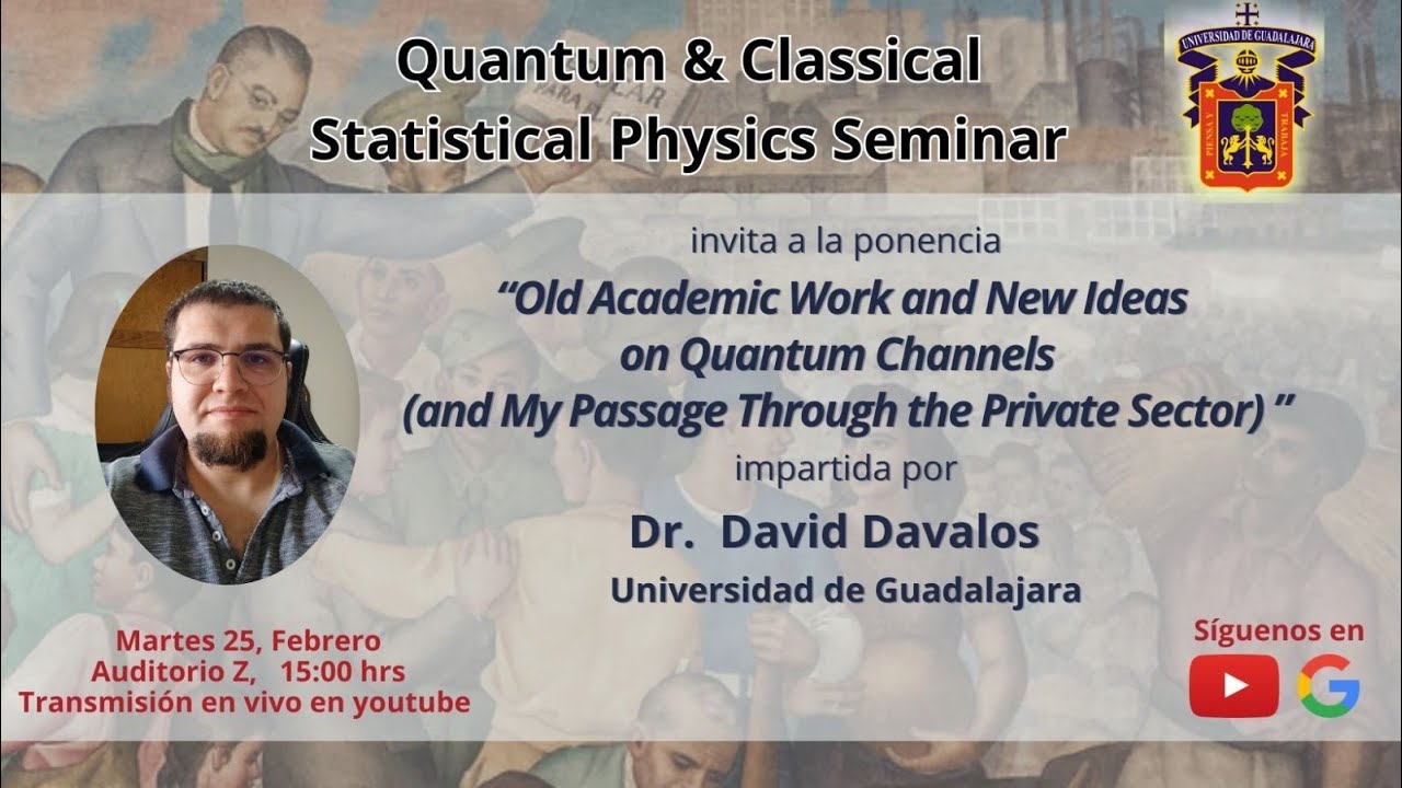 Old Academic Work and New Ideas on Quantum Channels - Dr. David Davalos ...