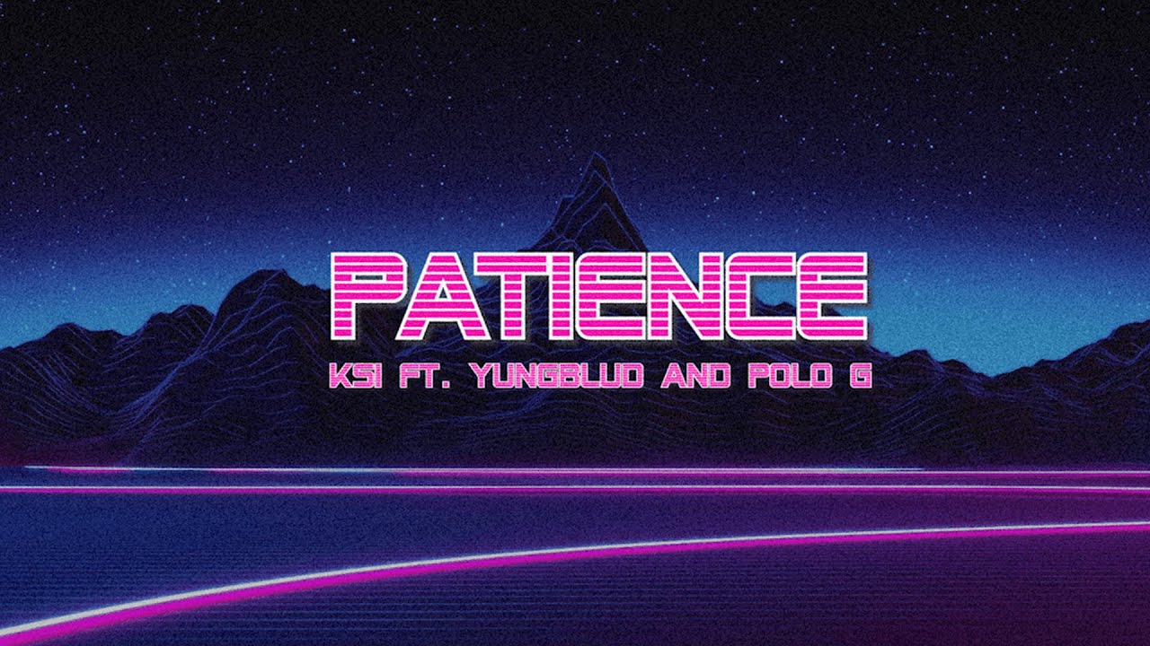 KSI - Patience (feat. YUNGBLUD & Polo G) [Lyrics] - YouTube