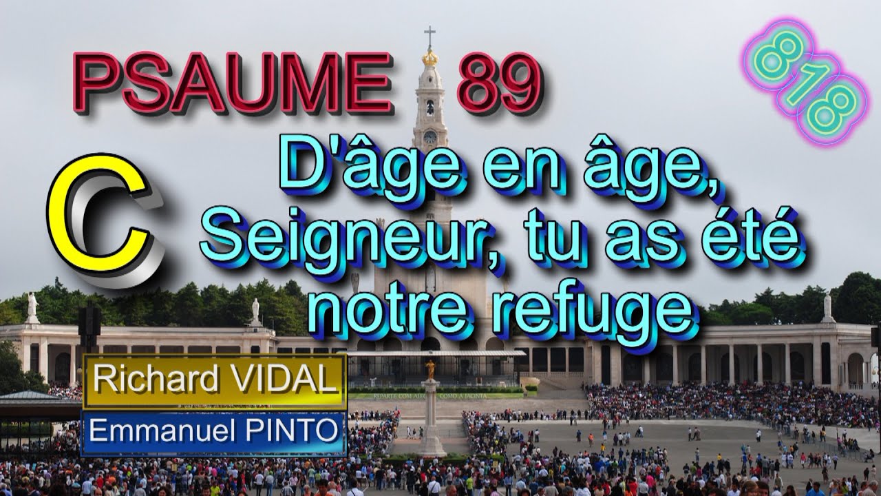 Psaume 89 - D'âge en âge, Seigneur, tu as été notre refuge - R. VIDAL ...
