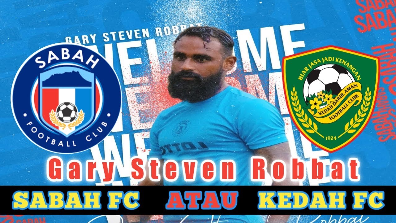 Gary Steven Robbat - Pasukan Musim Depan, SABAH FC ATAU KEDAH FC ...