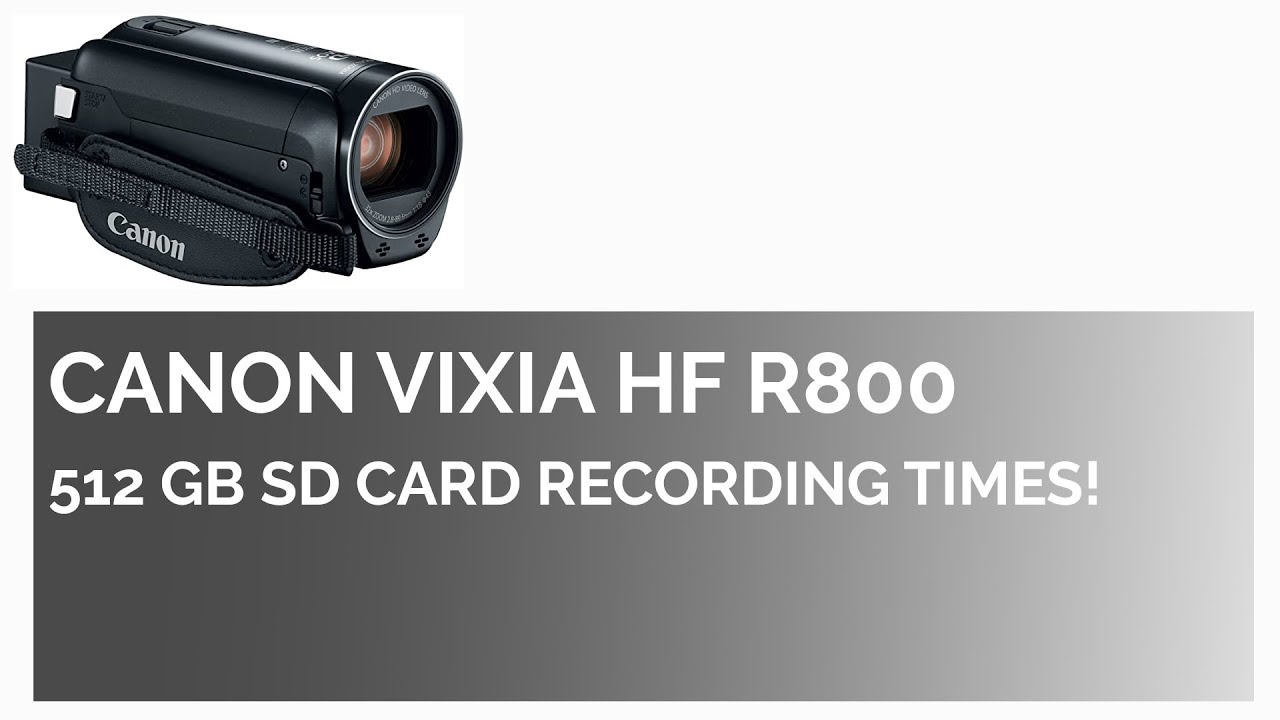 Canon Vixia HF R800 - 512 GB SD Storage Recording Time! - YouTube