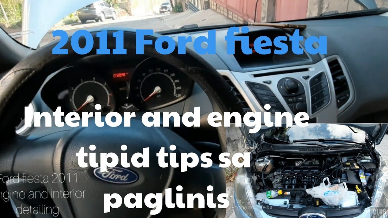 Ford Fiesta 2011 engine and interior detailing process DiY. tipid mode ...