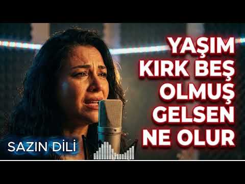 YAŞIM 45 OLMUŞ GELSEN NE OLUR💔(YENİ VERSİYON)