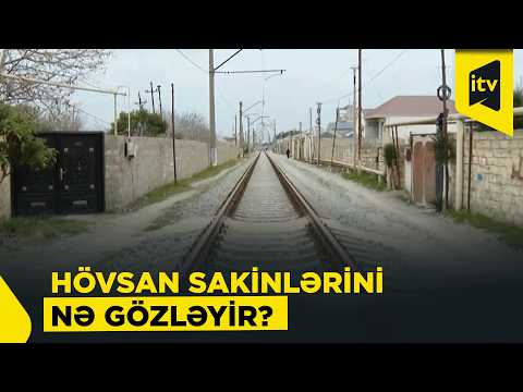 Hövsanda dəmir yolu ətrafındakı evlər təhlükə altındadır?