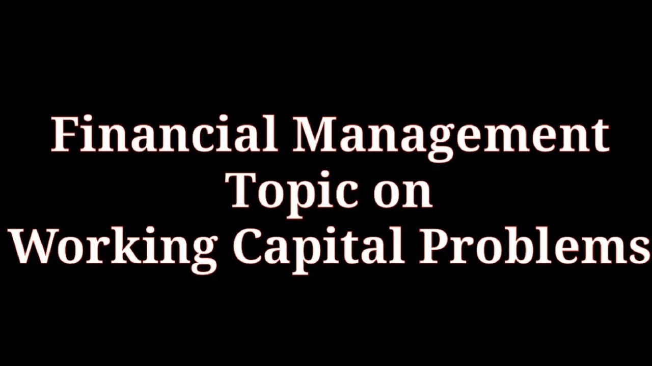 FINANCIAL MANAGEMENT- - WORKING CAPITAL PROBLEMS - YouTube