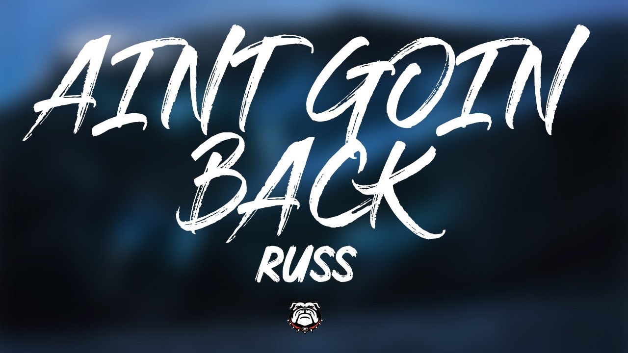 Russ - AINT GOIN BACK (Lyrics) - YouTube