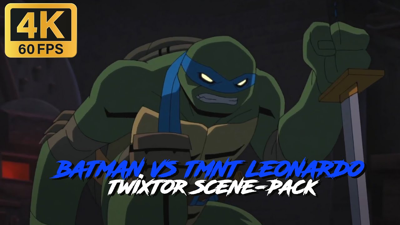 Batman VS TMNT Leonardo Scene-Pack 4K 60FPS (Twixtor) #scenepackforedit ...