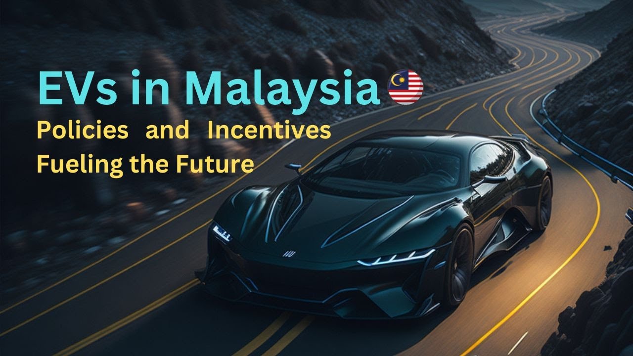 【EV21】EVs in Malaysia Policies and Incentives Fueling the Future #electricvehicles #evs - YouTube
