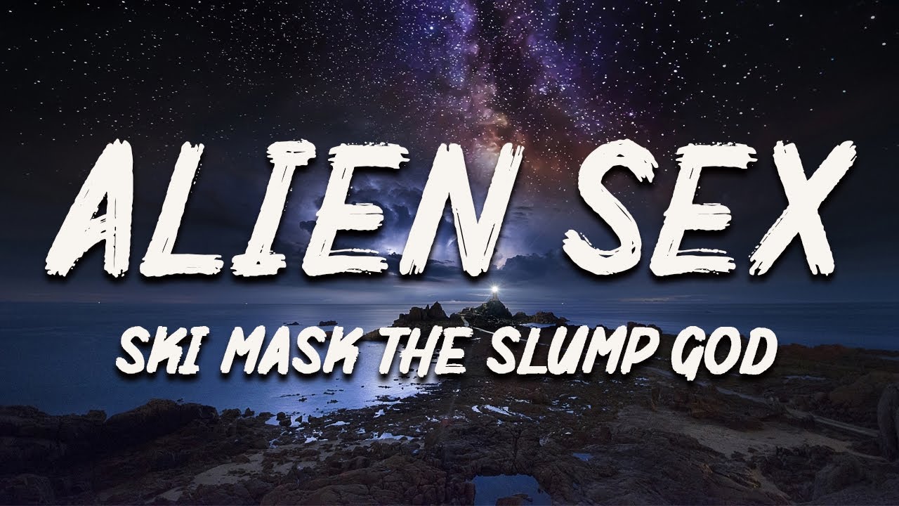 Alien Sex - Ski Mask the Slump God: Song Lyrics, Music Videos & Concerts