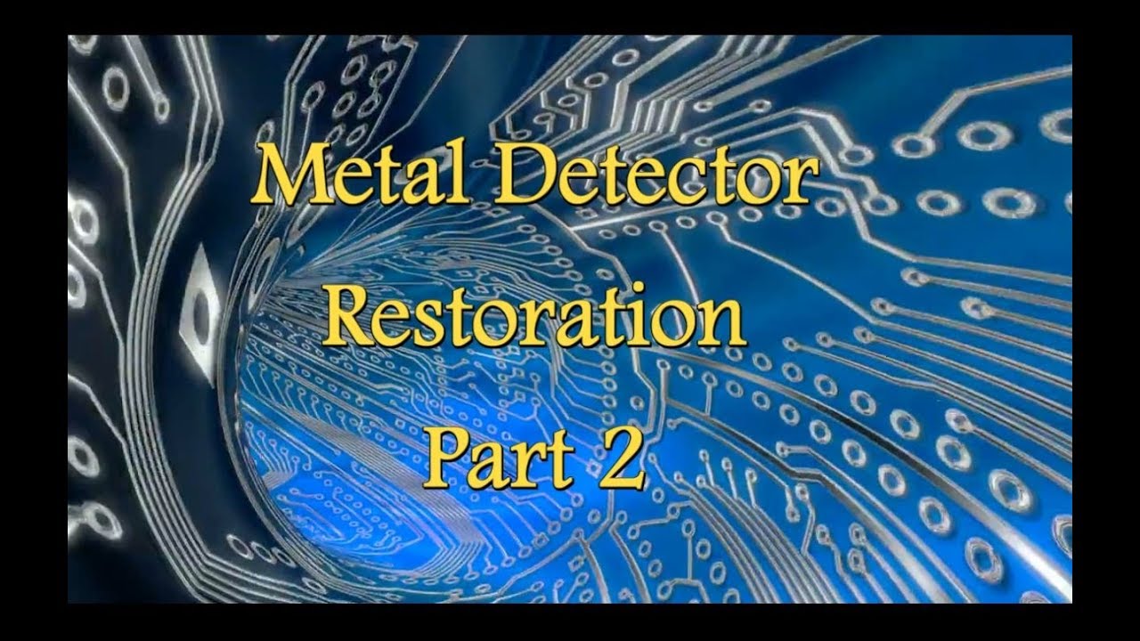 Metal Detector Restoration - Part 2 - YouTube