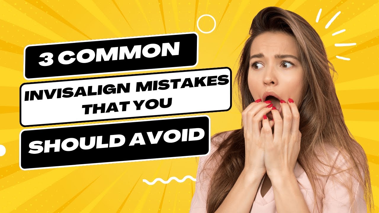 3 Common Invisalign Mistakes That You Should Avoid | Dental House MI ...