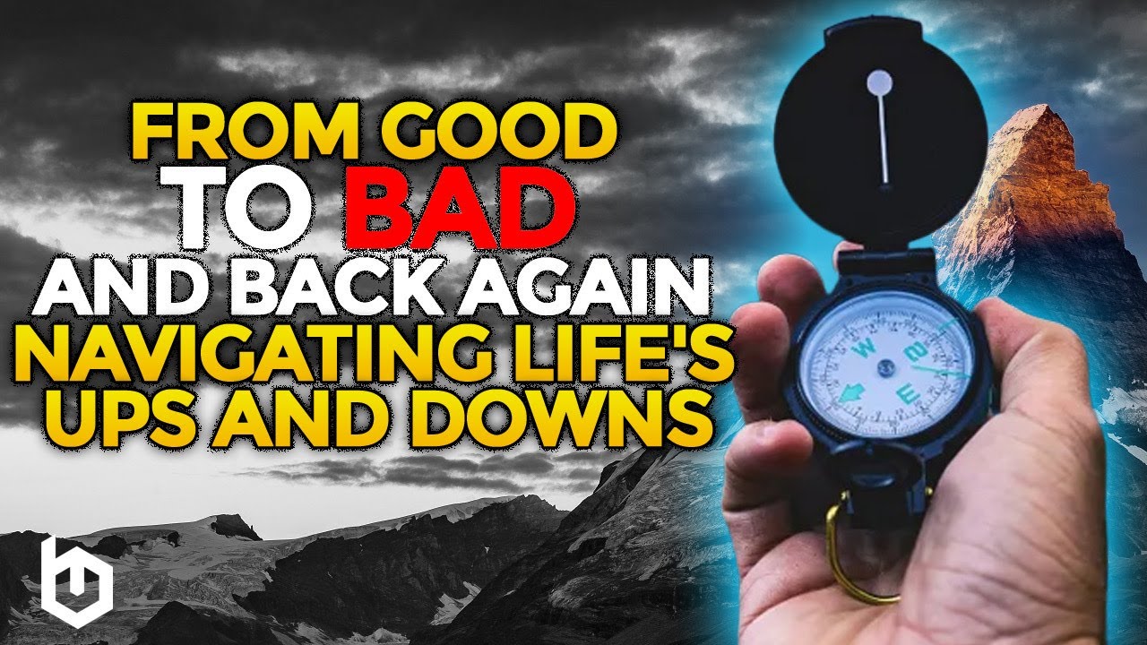 Navigating Life's Ups and Downs (From Good to Bad and Back Again) - YouTube
