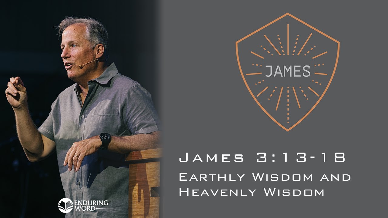 Earthly Wisdom and Heavenly Wisdom - James 3:13-18 - James 3:14-16 ...