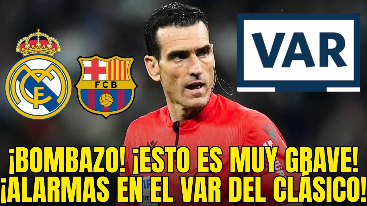¡SALTAN LAS ALARMAS EN MADRID! ¡GRAVES PROBLEMAS CON EL VAR DEL CLÁSICO ...