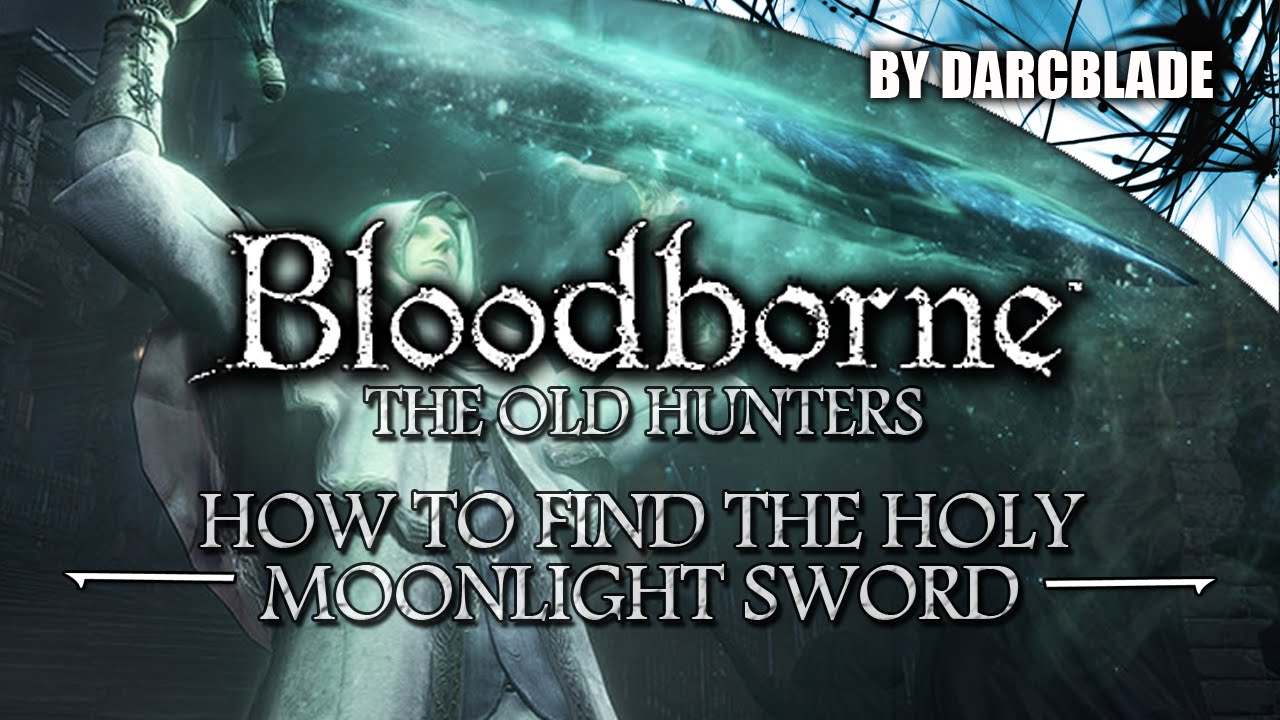 How to Find the Holy Moonlight Sword : Bloodborne The Old Hunters - YouTube