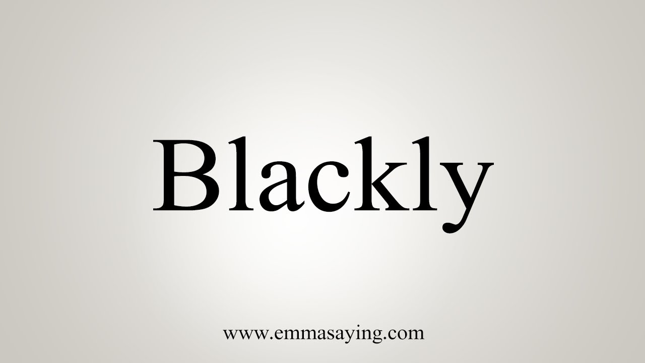 How To Say Blackly - YouTube