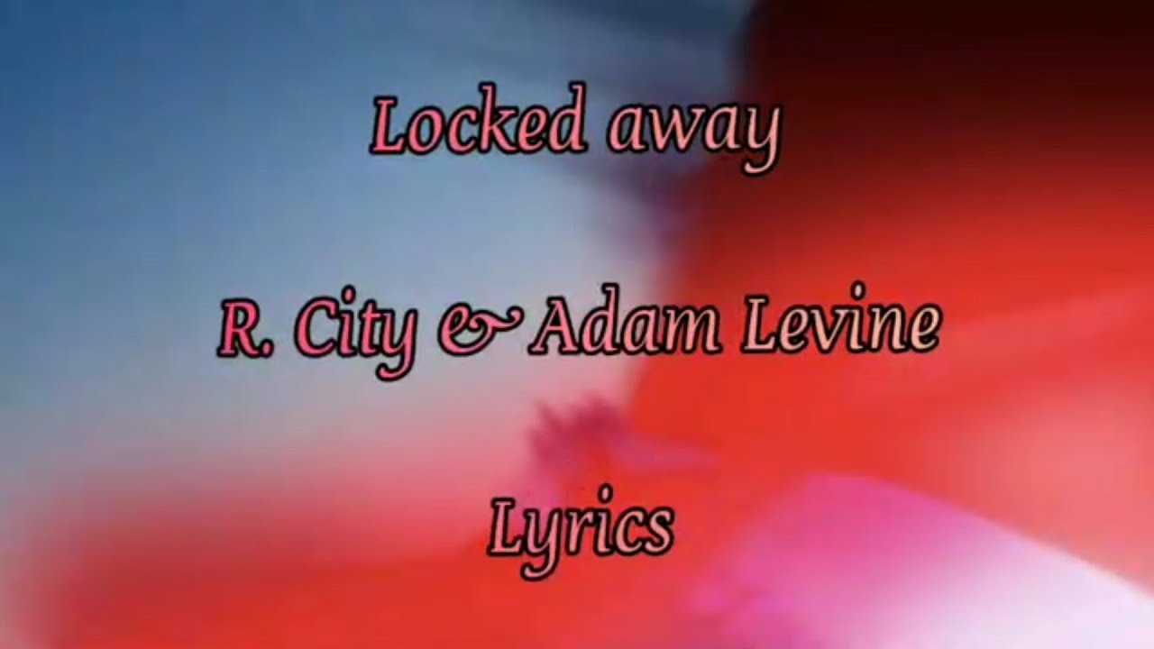 Locked away - R. City & Adam Levine - Lyrics - YouTube