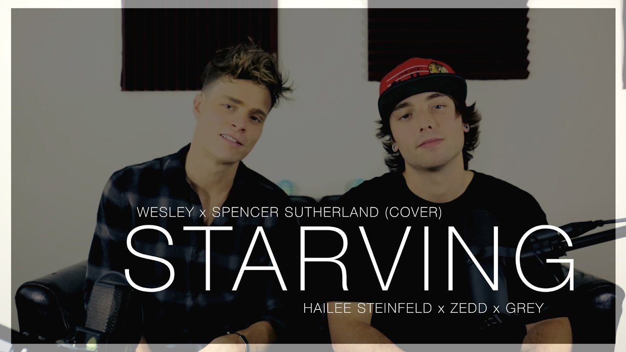 Starving - Hailee Steinfeld, Zedd, Grey (Wesley x Spencer Sutherland ...
