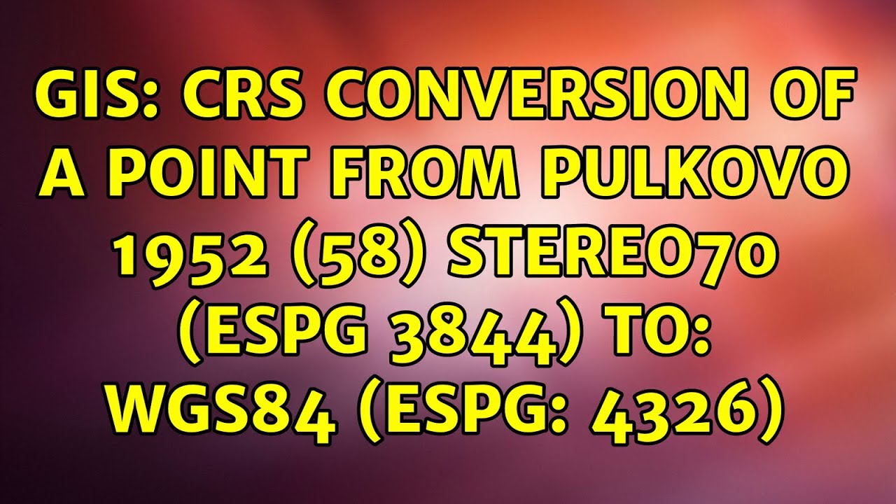 GIS: CRS conversion of a point from Pulkovo 1952 (58) Stereo70 (ESPG 3844) TO: WGS84 (ESPG: 4326 ...