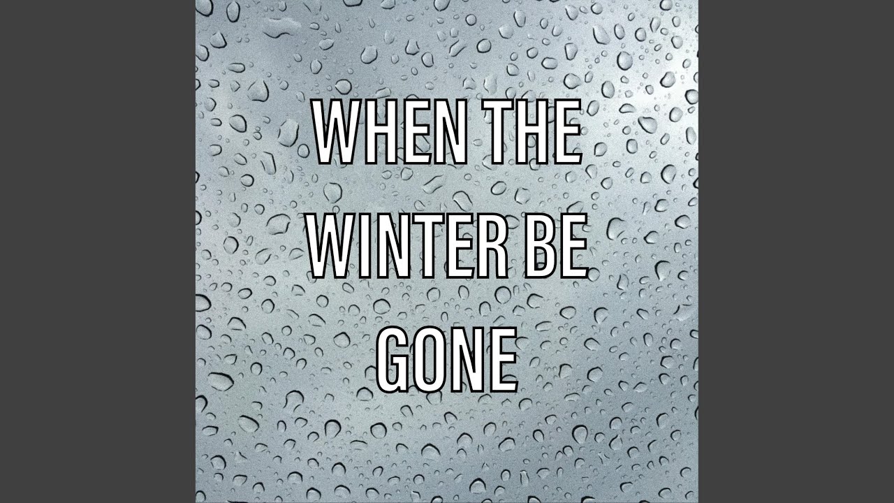 When the Winter Be Gone - YouTube