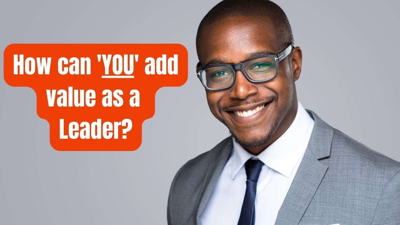 How can 'YOU' add value as a Leader? - YouTube