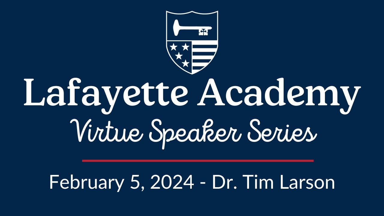 Lafayette Academy Virtue Speaker - Dr. Tim Larson - February 5, 2024 ...