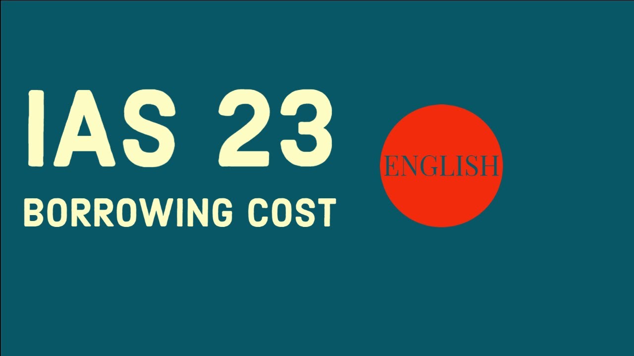 IAS 23 borrowing cost [English] -आईएएस 23 उधार लेने की लागत - YouTube